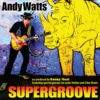 Andy Watts Supergroove – Making A Scene!