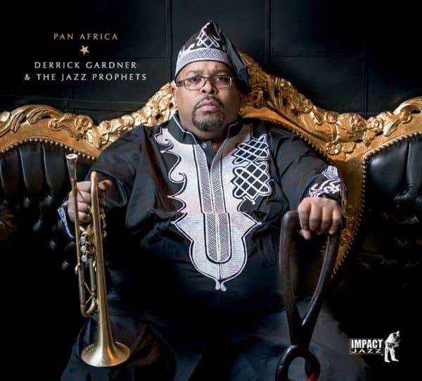Derrick Gardner & The Jazz Prophets Pan Africa – Making A Scene!