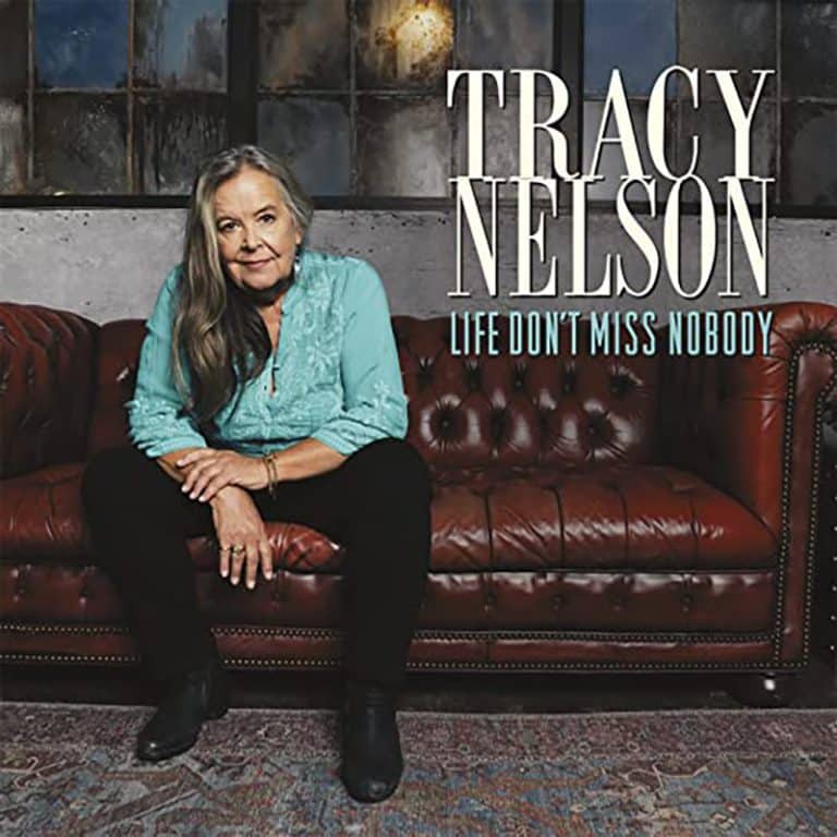 Tracy Nelson Life Don’t Miss Nobody – Making A Scene!