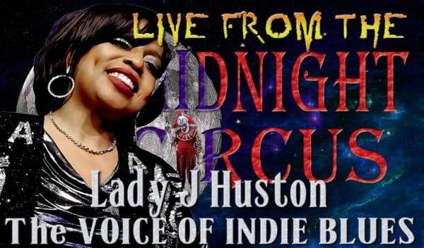 LIVE from the Midnight Circus Featuring Lady J Huston – Making A Scene!