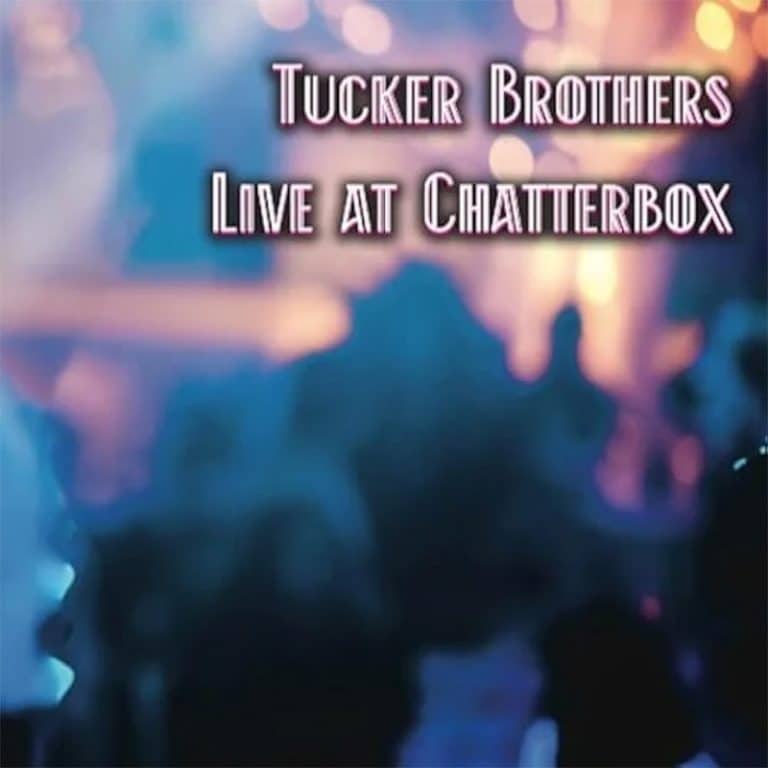 THE TUCKER BROTHERS LIVE AT CHATTERBOX – Making A Scene!