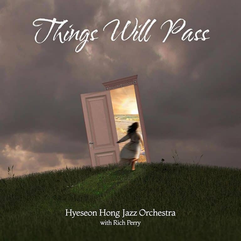 Hyeseon Hong Jazz Orchestra THINGS WILL PASS – Making A Scene!