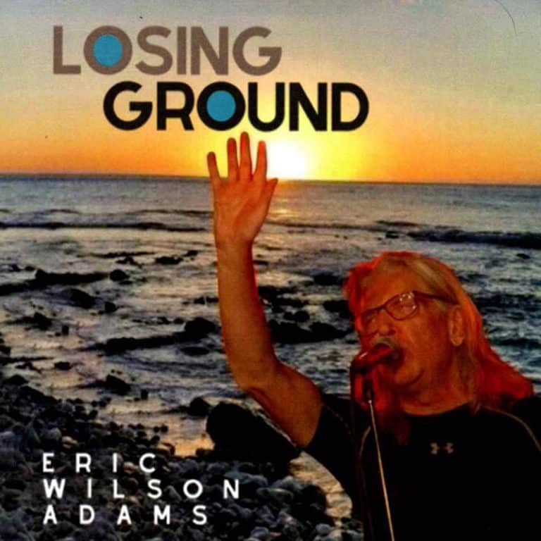 Eric Wilson Adams Losing Ground – Making A Scene!