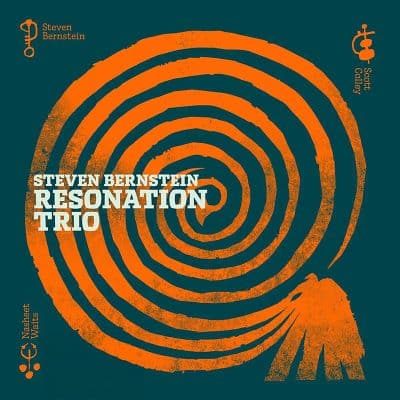 Steven Bernstein RESONATION TRIO Musical Journey – Making A Scene!